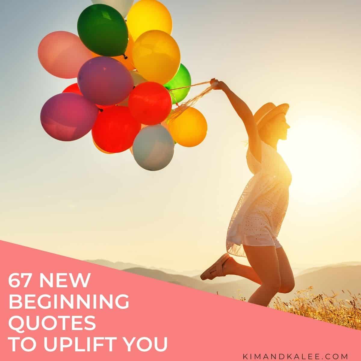 67 Inspirational New Beginning Quotes to Uplift You